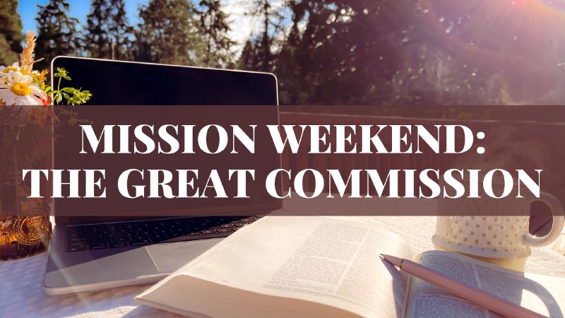 Missions Weekend - The Great Commission | Southwest Hills Baptist Church