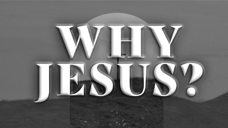 Why Jesus? | Family Church Bryant
