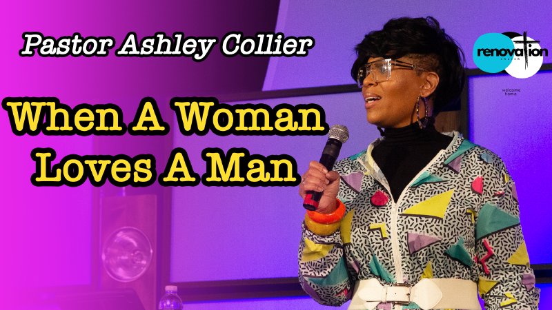 When A Woman Loves A Man | Pastor Ashley Collier | Renovation Church - NY