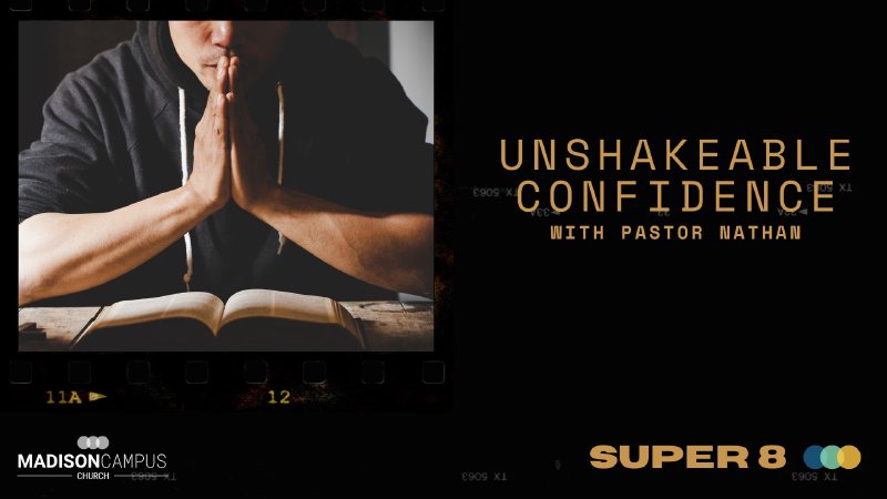 03-16-2024 Unshakeable Confidence - Sermon Only | Madison Campus Church