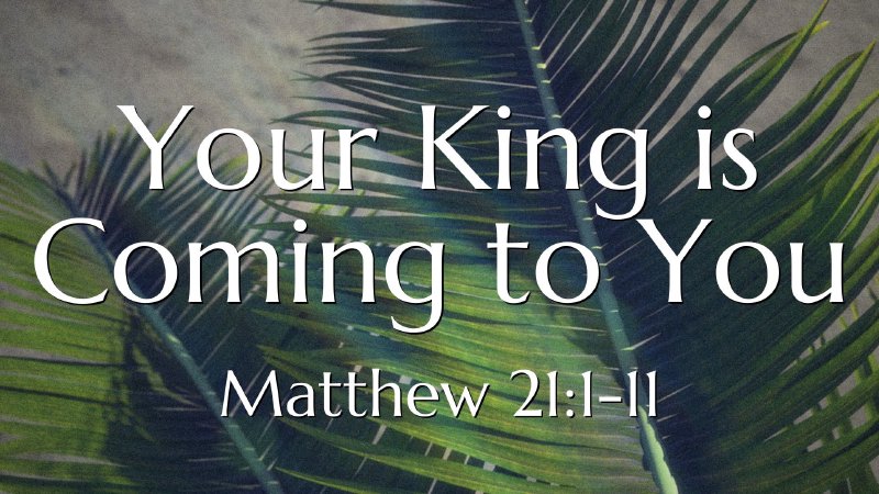 Your King is Coming to You | Family Church PC
