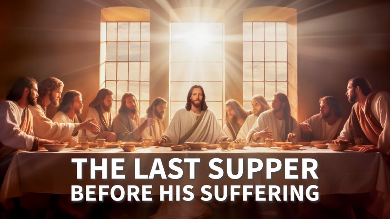 The Last Supper Before His Suffering | Harvest Mission Bible Church