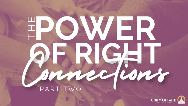 The Power Of Right Connections | Unity of Faith Christian Center