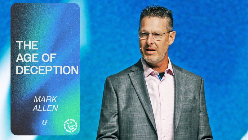 The Age of Deception | Life Fellowship | You Belong