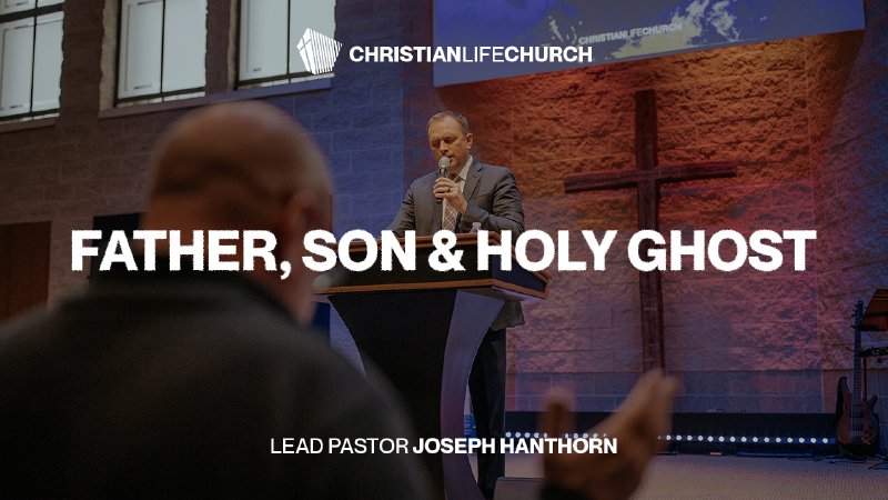 Father, Son & Holy Ghost | Christian Life Church - WI