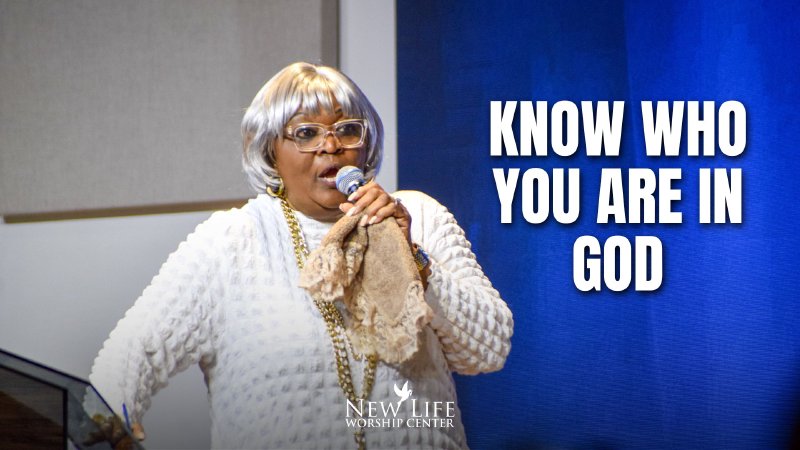 Know Who You Are In God | New Life Worship Center