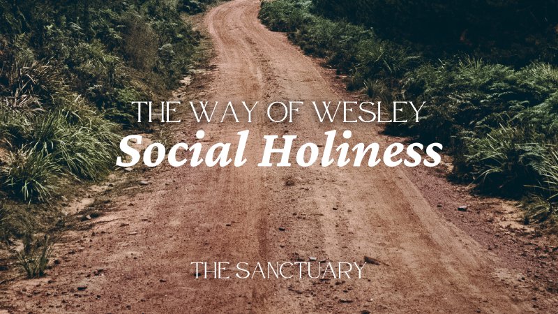 The Way of Wesley: Social Holiness | First-Centenary United Methodist