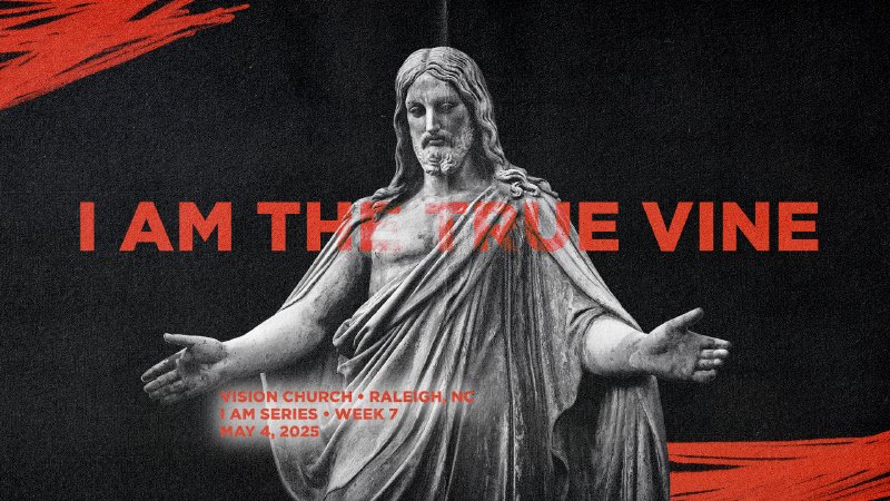 I Am The True Vine | Vision Church