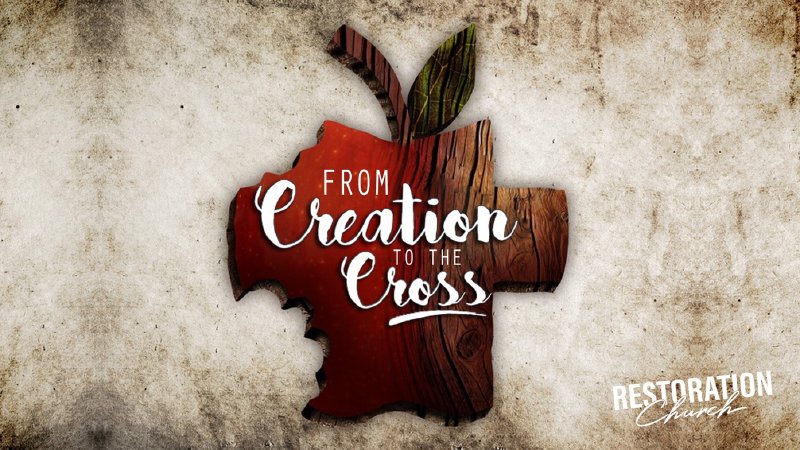 Creation to the Cross | Restoration Church
