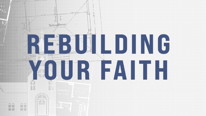 Rebuilding Your Faith: Week 1 | Vision Church