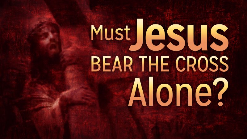 Must Jesus Bear The Cross Alone? | Calvary Baptist Church