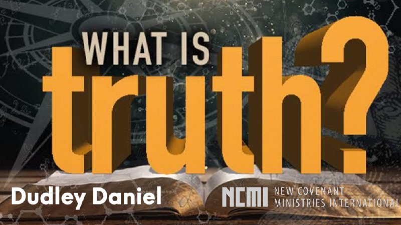 What is Truth? | New Covenant Ministries International