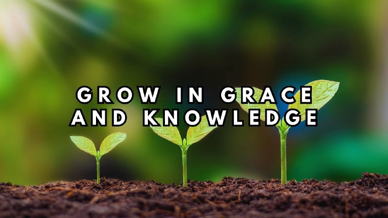 Grow in Grace and Knowledge (2 Peter 1:3-10) | Boones Creek Christian ...