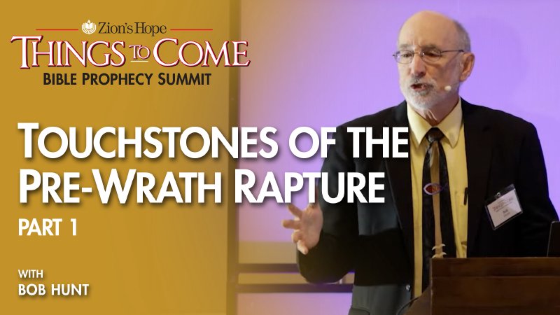 Touchstones of the Pre-Wrath Rapture Part 1 with Bob Hunt | Zion's Hope