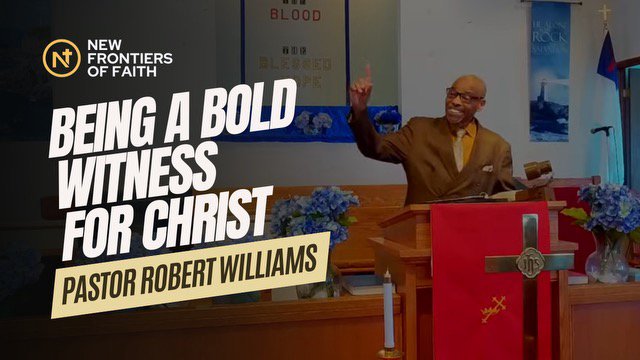 Being A Bold Witness For Christ | New Frontiers of Faith Baptist Church