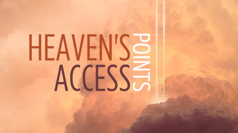 Heaven's Access Points | Extraordinary Church