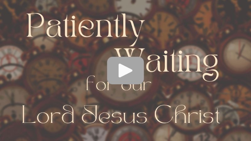 Patiently Waiting for our Lord Jesus Christ | Abundant Life