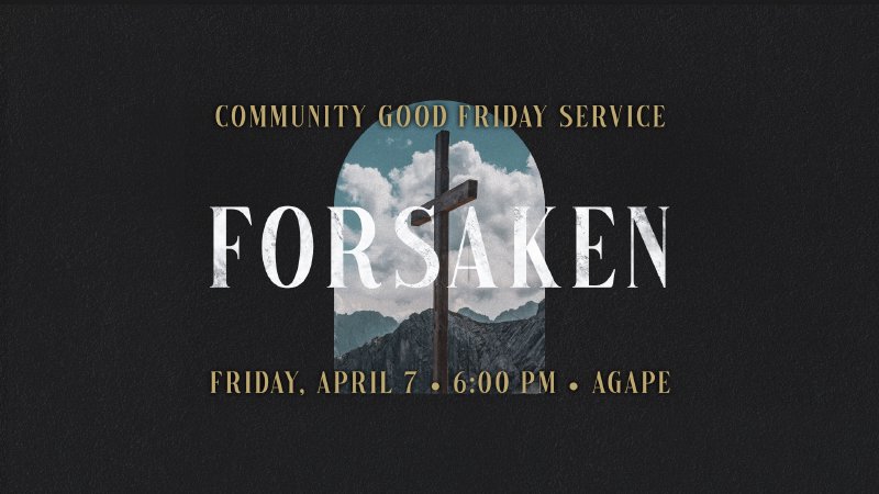 Forsaken: Community Good Friday Service | Agape Baptist Church