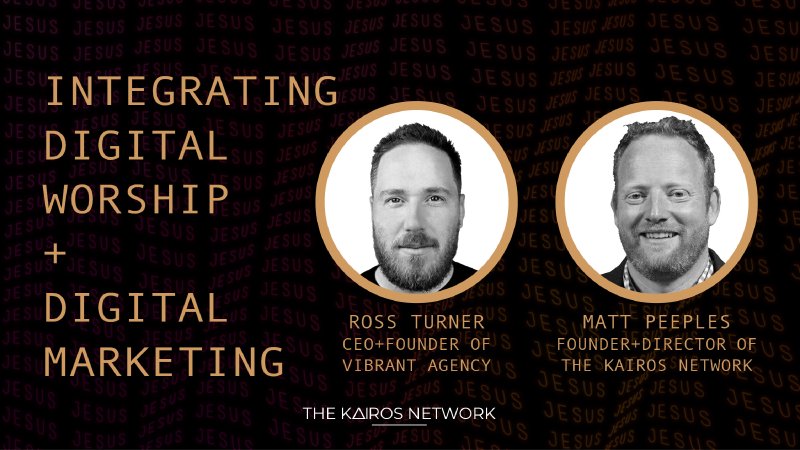 Integrating Digital Worship + Digital Marketing | The Kairos Network