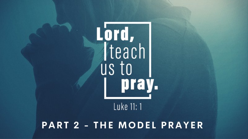 Lord, teach us to pray, Part 2: The Model Prayer | Central Church Radford
