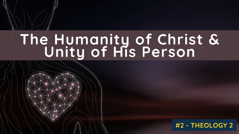 The Humanity of Christ & Unity of His Person | Black Oak Heights ...