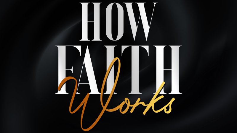 How Faith Works (Part III) | Shekinah Glory Fellowship Center