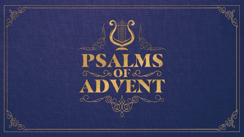Psalms of Advent | Fellowship Bible Church - Rogersville