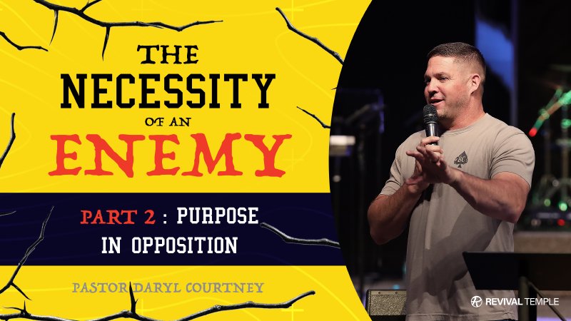 The Necessity Of An Enemy - Part 2: Purpose In Opposition | Revival Temple