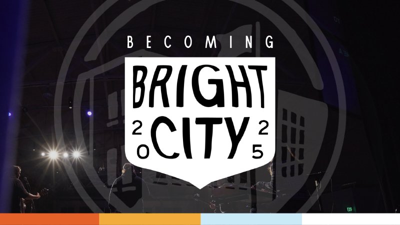 Becoming Bright City | Bright City Church | Everett, WA