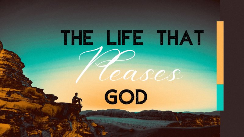 The Life That Pleases God | Lighthouse Christian Fellowship