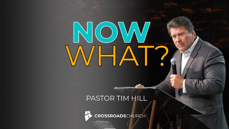 Now What? | CrossRoads CG