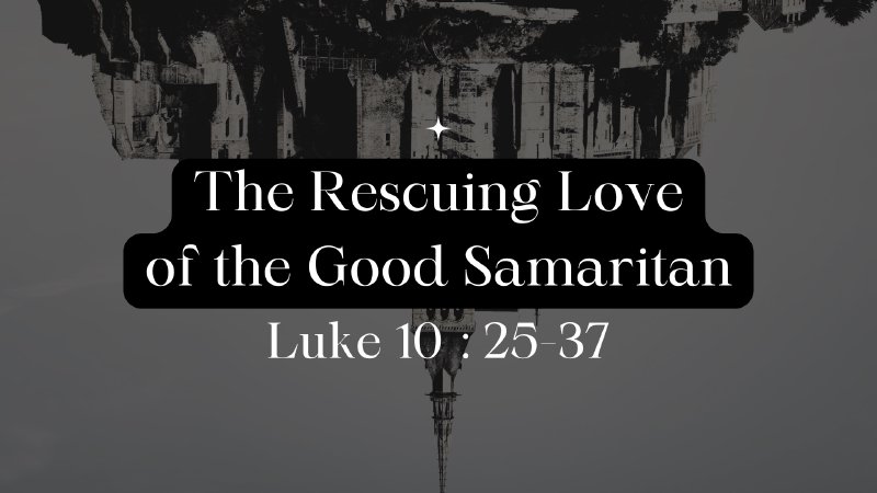 The Rescuing Love of the Good Samaritan | Midwest Bible Church