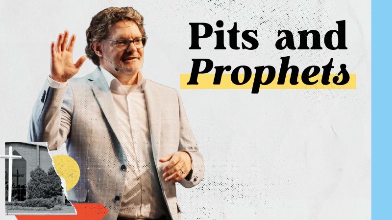 Pits and Prophets | Calvary Church of Naperville
