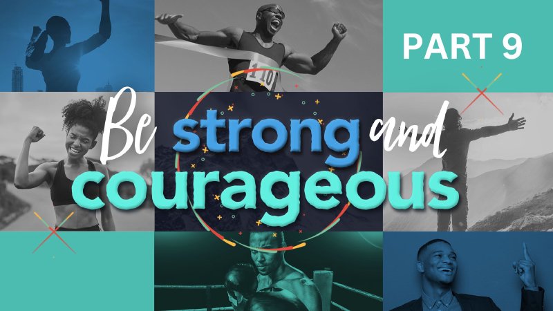 Be Strong and Courageous - Part 9 | FCF World Outreach