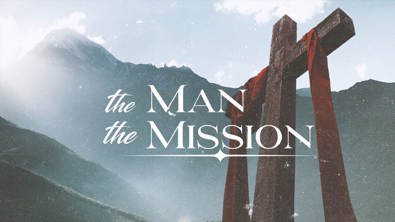 The Man The Mission | Crosspoint
