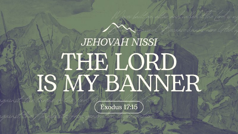 Jehovah Nissi: The Lord is My Banner | Part 1 | The Wesley Foundation ...