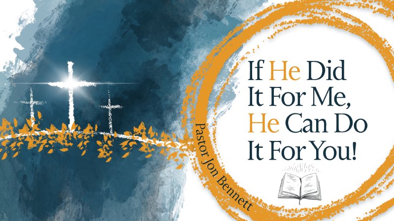 If He Did It For Me, He Can Do It For You! | Cornerstone Baptist Church