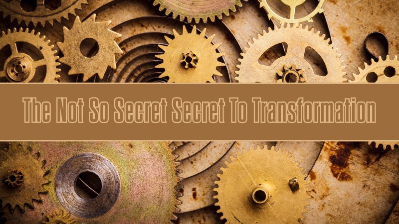 The Not so Secret Secret to Transformation | Life Community Church