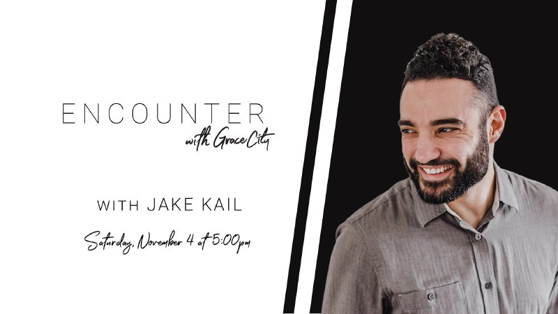 November 4 | Encounter with Jake Kail | Grace City Church