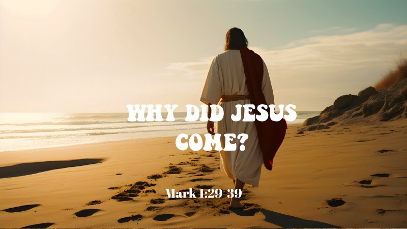 Why Did Jesus Come | Mark1:29-39 | A Sermon By Pastor Chris Fisher | Calvary Chapel Albany
