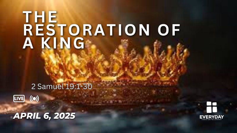 The Restoration of a King | Everyday Christian Fellowship - Cibolo