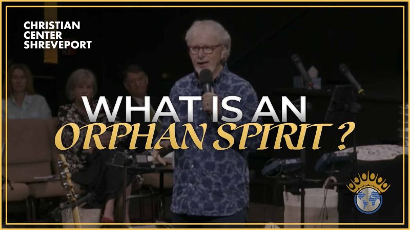 What Is An Orphan Spirit? | Tim Carscadden | Christian Center of Shreveport