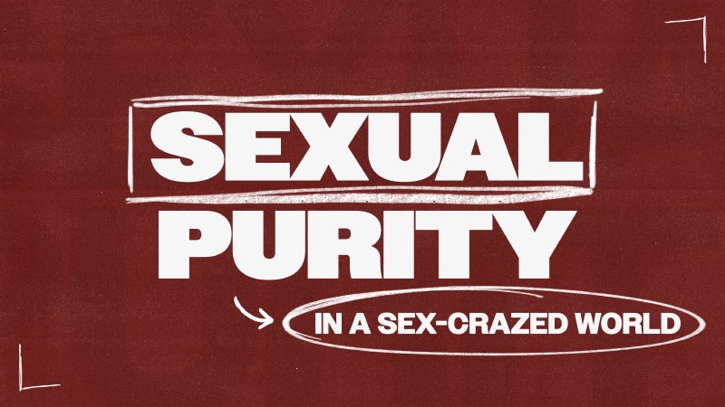 Sexual Purity In A Sex Crazed World Part 3 Fellowship Community Church