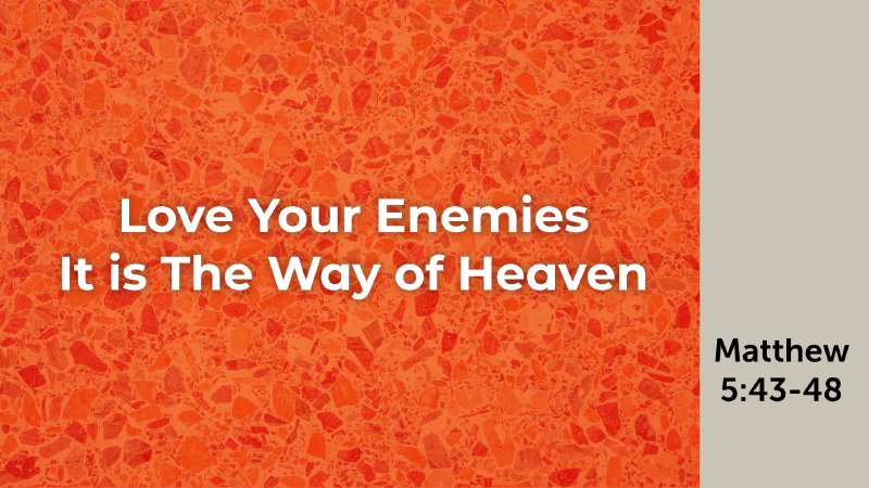 Love Your Enemies — It Is the Way of Heaven (Part 2) | Bible Study ...