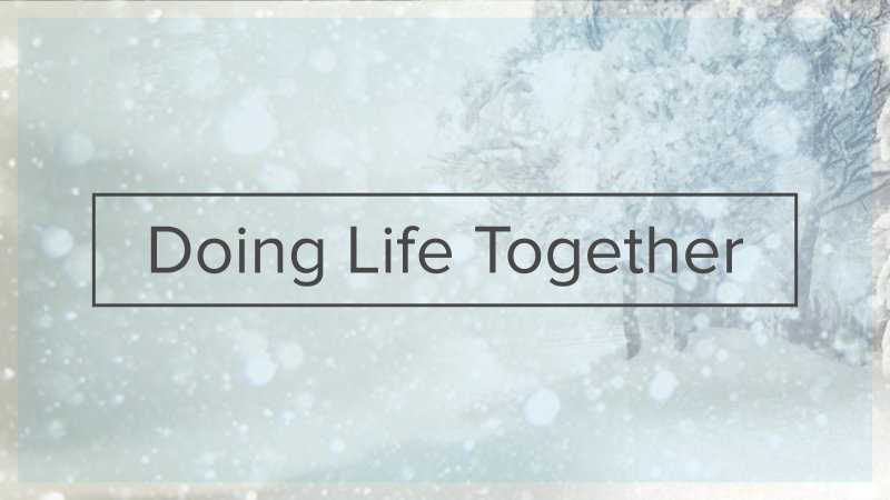Doing Life Together | Bethel Baptist Church of Galesburg