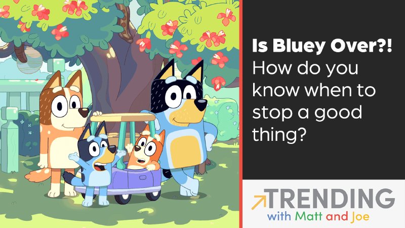 Is Bluey Over?! How Do You Know When to Stop a Good Thing? | Ridgepoint ...