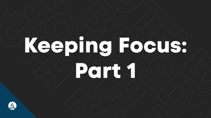 Keeping Focus: Part 1 | South Bay SDA Church of Chattanooga