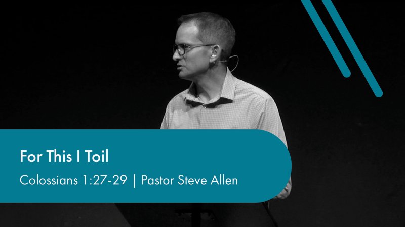 For This I Toil | Colossians 1:27-29 | Crossroads Bible Church - WA