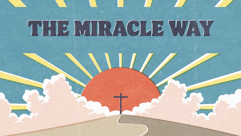 The Miracle Way | HighPoint Church