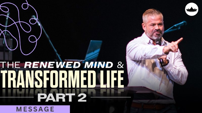 The Renewed Mind & Transformed Life (Part 2) | King's Way Church